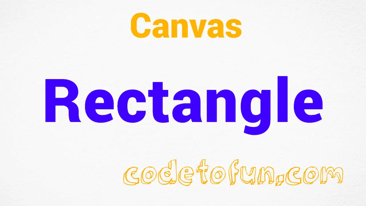 Canvas Draw Rectangles | CodeToFun Canvas Draw Rectangles | CodeToFun