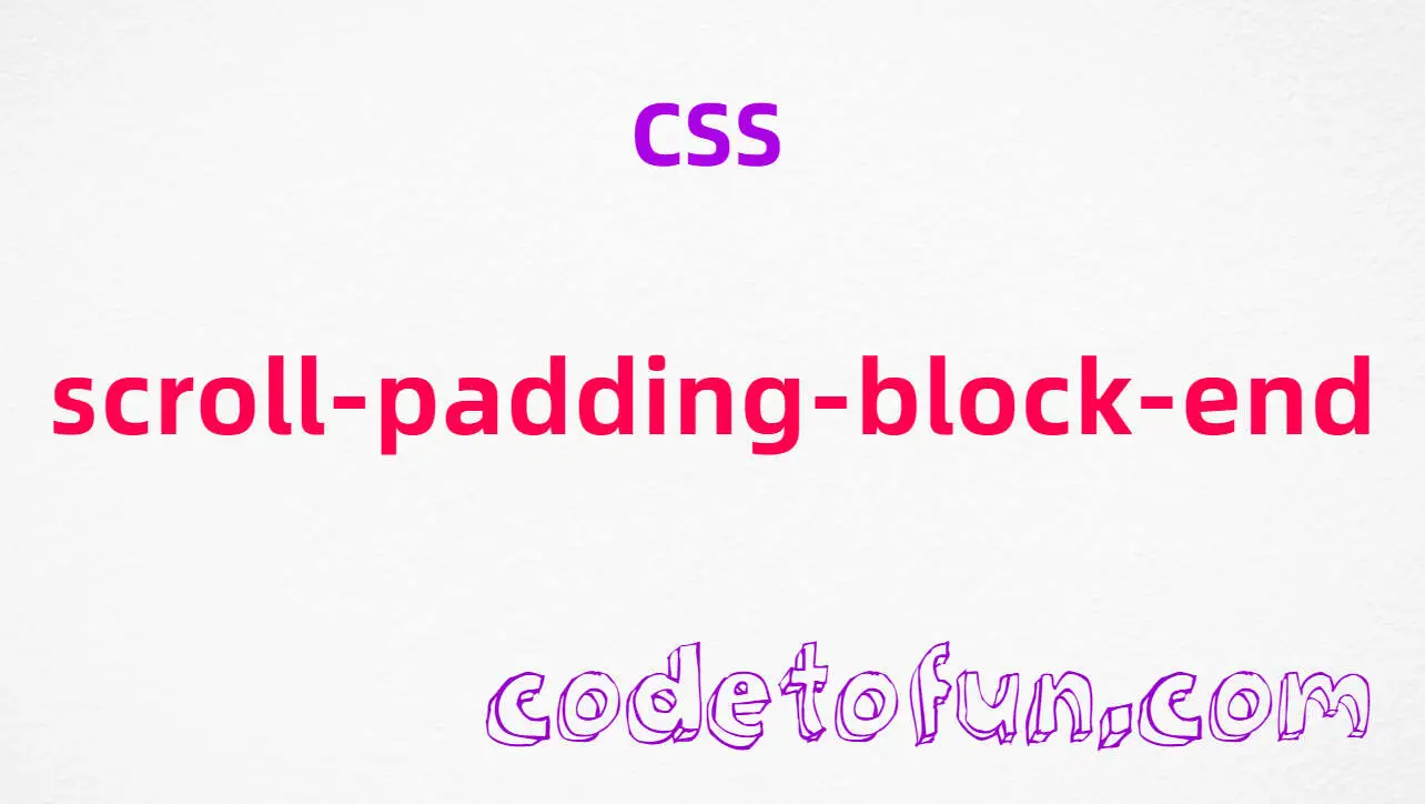 CSS scroll-padding-block-end Property | CodeToFun