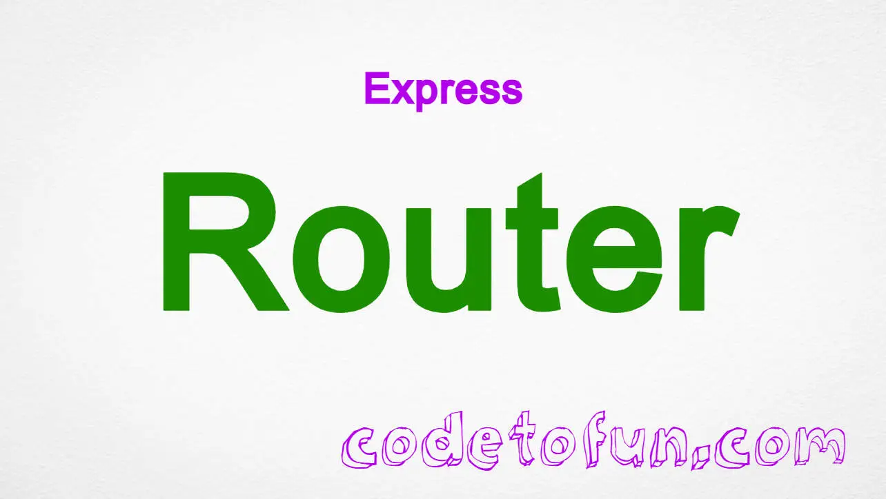 Express.js Router | CodeToFun Express.js Router | CodeToFun
