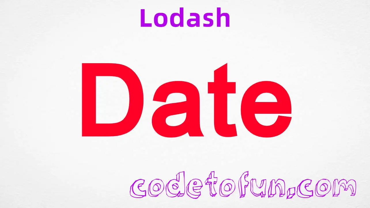 Lodash Date | CodeToFun