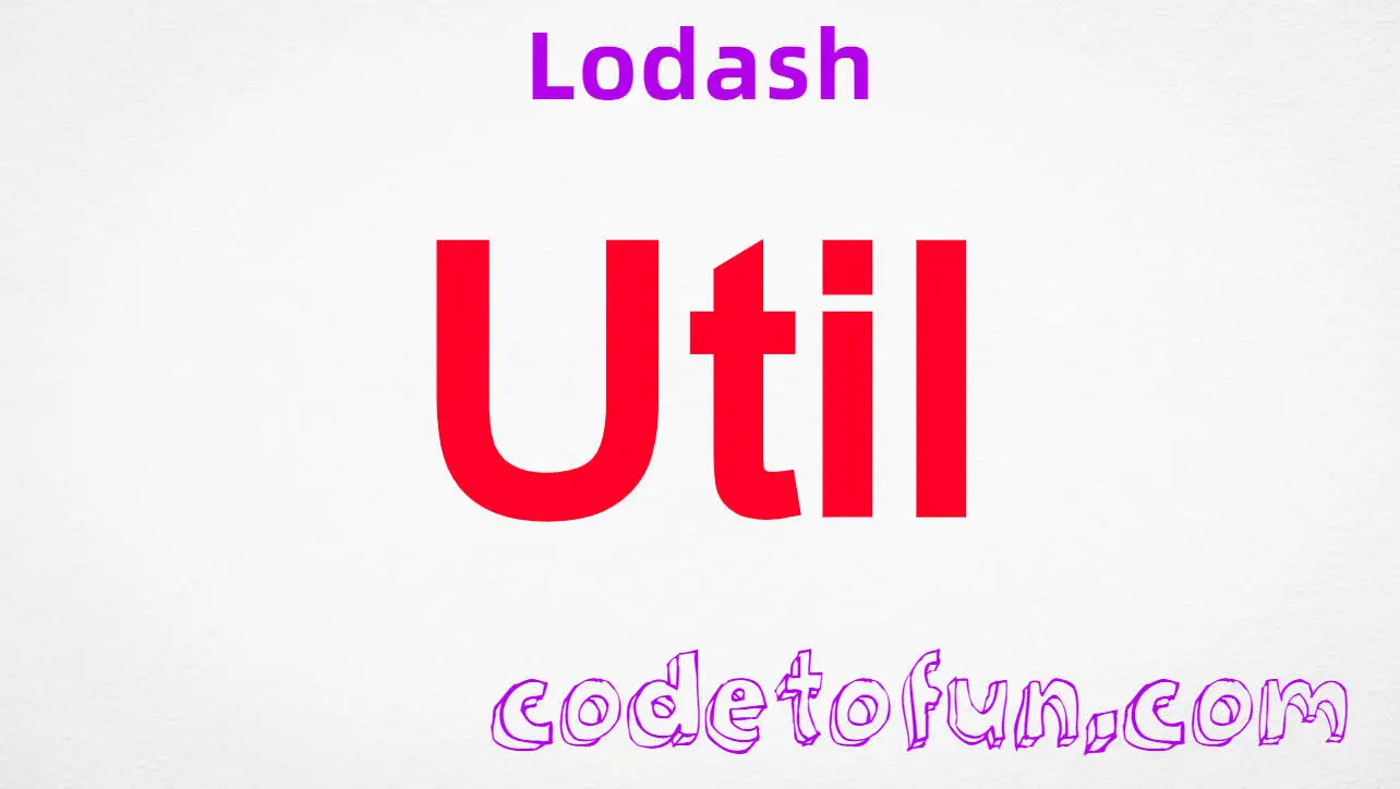 Lodash Util | CodeToFun Lodash Util | CodeToFun